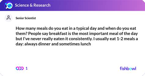 How Many Meals Do You Eat In A Typical Day And Whe Fishbowl