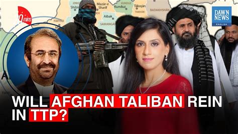Will Afghan Taliban Rein In Ttp Tahir Khan Nadia Naqi Dawn News