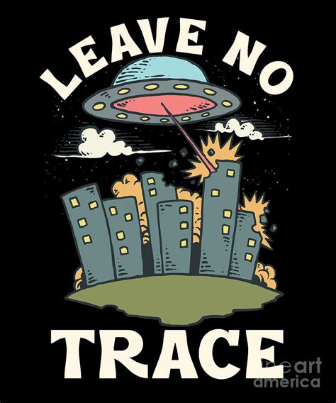 Leave No Trace UFO Abduction Alien Believer Aliens Gift Digital Art By Thomas Larch Fine Art