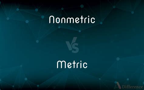 Nonmetric Vs Metric Whats The Difference