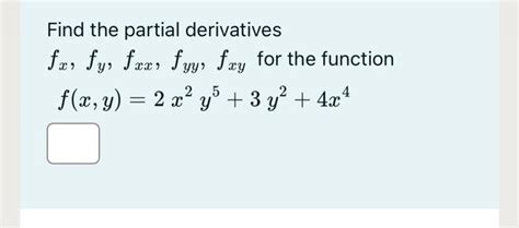 Solved Find The Partial Derivatives Fx Fy Fxx Fyy Fxy For Chegg