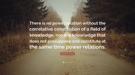 Michel Foucault Quote “there Is No Power Relation Without The