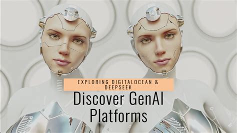 Exploring Affordable Genai Platforms Digitalocean And Deepseek For