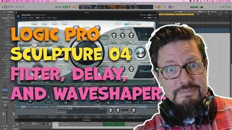 Sculpture In Logic Pro 04 Filter Delay And Waveshaper Youtube