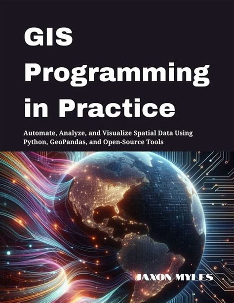 Gis Programming In Practice Automate Analyze And Visualize Spatial