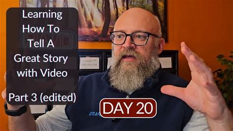 Day 1920 Learning To Tell Great Stories On Youtube Part 3 Edited