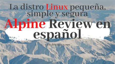 La Distribución De Linux Pequeña Simple Y Segura Alpine Review