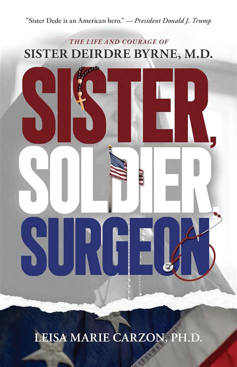 Sister Soldier Surgeon The Life And Courage Of Sister Deirdre Byrne Md Kindle Edition By