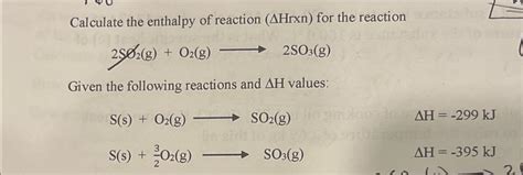 Solved Calculate the enthalpy of reaction ΔHrxn for the Chegg