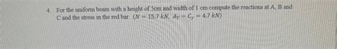 Solved 4 For The Uniform Beam With A Height Of 5 Cm And Chegg Com