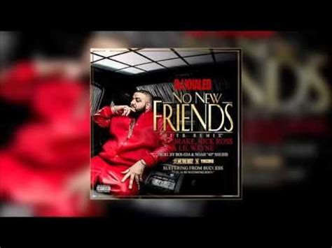 Dj Khaled No New Friends Ft Drake Rick Ross Lil Wayne Dj Khaled Rick Ross New Friends