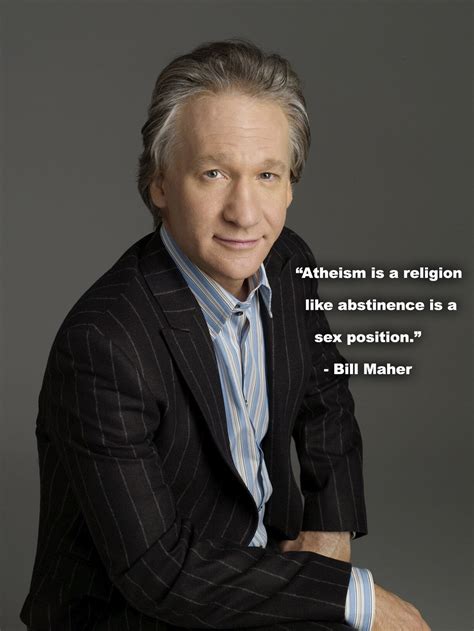 Bill Maher Atheism Is A Religion Like Abstinence Is A Sex Position