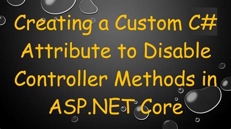 Creating A Custom C Attribute To Disable Controller Methods In Aspnet