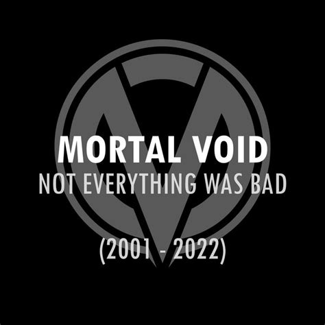Not Everything Was Bad Mortal Void