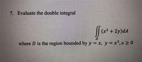 Solved 7 Evaluate The Double Integral X2 2yda D Where D