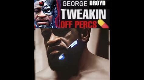 George Droyd Off Percs Youtube