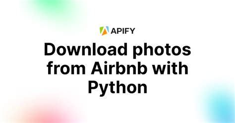 download photos from airbnb with python · apify