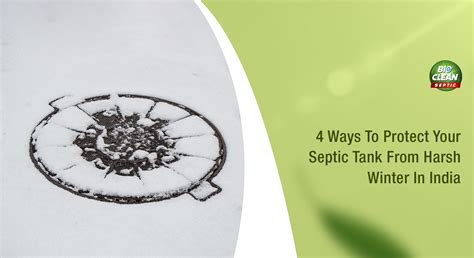 4 Ways To Protect Your Septic Tank From Harsh Winter In India Bioclean