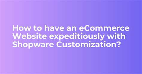 ecommerce website expeditiously with shopware