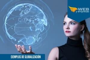 Ejemplos de Globalización Económica Social Política Tecnológica Cultural y Otros Web y