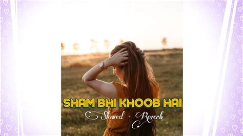 Sham Bhi Khoob Hai Lofi Bollywood Music Official Youtube