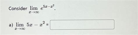 Solved Consider Limx→∞e5x X2 A Limx→∞5x X2