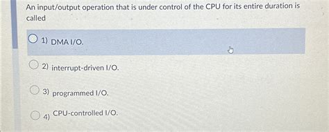 Solved An Inputoutput Operation That Is Under Control Of