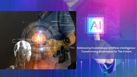 Embracing Evolutionary Artificial Intelligence Transforming Businesses