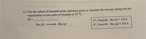 Solved 12 Use The Values Of Standard Molar Entropies Given