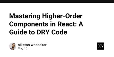 Mastering Higher Order Components In React A Guide To DRY Code DEV