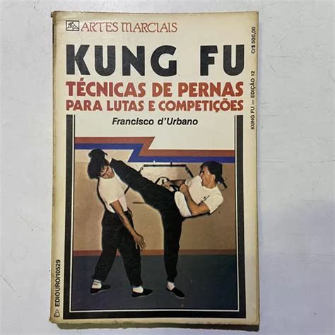 Livro Kung Fu T Cnicas De Pernas Para Lutas E Competi Es Kung Fu Edi O Francisco D