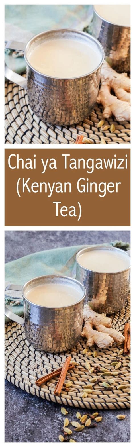 Chai Ya Tangawizi Kenyan Ginger Tea Ginger Tea Kenyan Food Tea