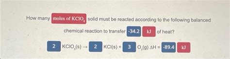 Solved How Many Moles Of Kclo Solid Must Be Reacted