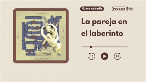 La Pareja En El Laberinto ¿por Qué Queremos Vivir En Pareja