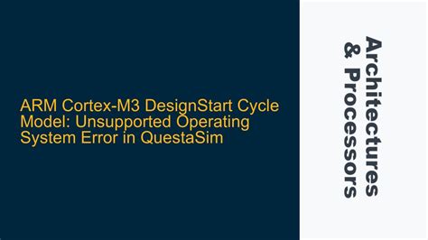Arm Cortex M3 Designstart Cycle Model Unsupported Operating System Error In Questasim System