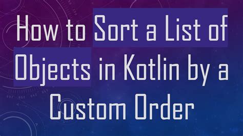 How To Sort A List Of Objects In Kotlin By A Custom Order Youtube