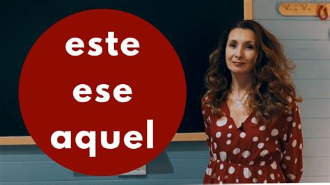 How To Use Este Ese Aquel All About Spanish Demonstratives