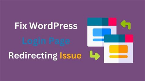 How To Fix Wordpress Login Page Redirecting Issues