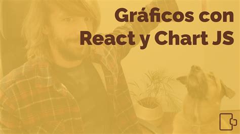 Gráficos Con React Y Chartjs Reactjs Chartjs Javascript Youtube