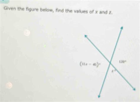 solved given the figure below find the values of x and 2 [geometry]