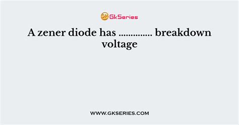 A Zener Diode Has Breakdown Voltage
