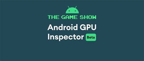 游戏优化利器 Android Gpu Inspector 开放 Beta 测试版