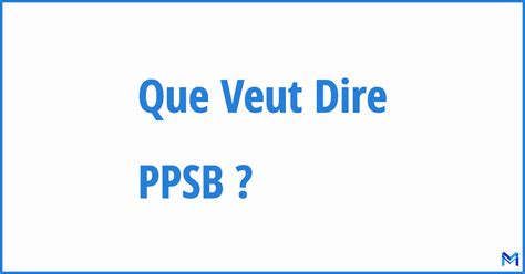 Que Veut Dire “ppsb” Signification De Ppsb Abréviation Acronyme
