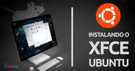 Veja como instalar o XFCE no ubuntu e derivados Ambientes gráficos
