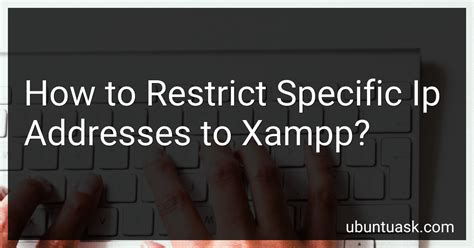 How To Restrict Specific Ip Addresses To Xampp In 2024