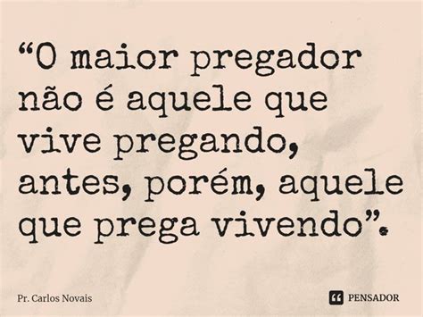 O Maior Pregador Não é Aquele Pr Carlos Novais Pensador