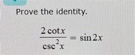 Solved Prove The Identity Csc X Cotx Sin X Chegg