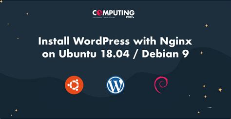 Install Wordpress With Nginx On Ubuntu 1804 Debian 9 By Computingpost Medium