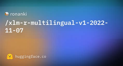 Ronankixlm R Multilingual V1 2022 11 07 · Hugging Face