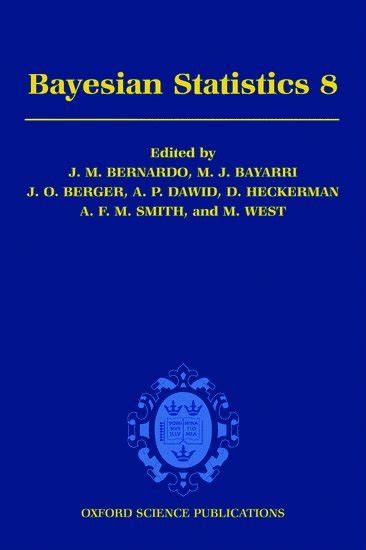 Bayesian Statistics 8 J M Bernardo M J Bayarri J O Berger A P